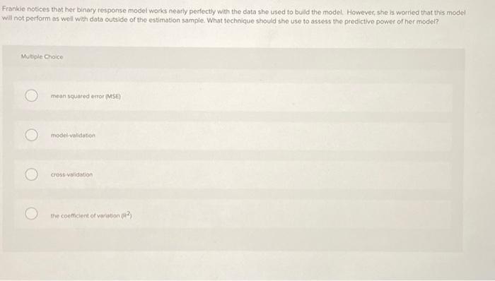 Solved Frankie notices that her binary response model works | Chegg.com