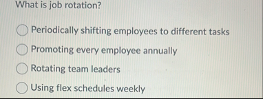 Solved What is job rotation?Periodically shifting employees | Chegg.com