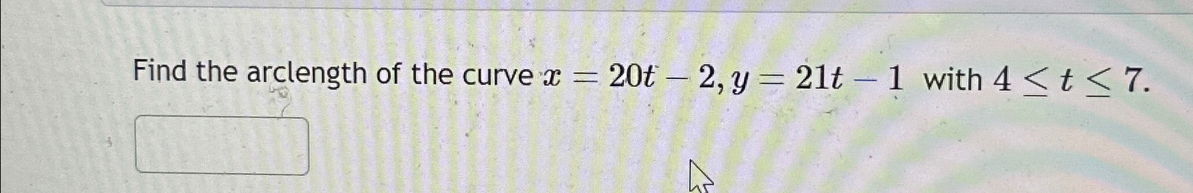 Solved Find the arclength of the curve x=20t-2,y=21t-1 ﻿with | Chegg.com