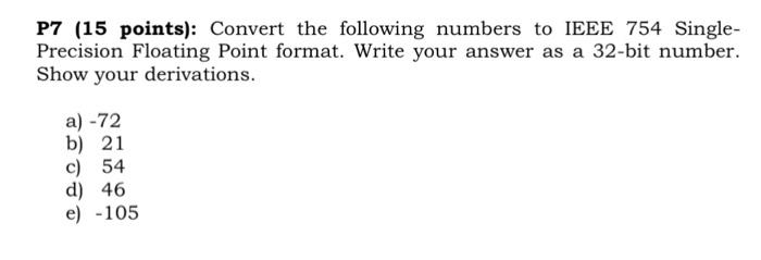 Solved P7 (15 points): Convert the following numbers to IEEE | Chegg.com