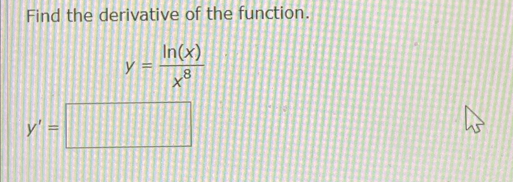 Solved Find the derivative of the function.y=ln(x)x8y'= | Chegg.com