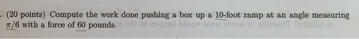 Solved . (20 points) Compute the work done pushing a box up | Chegg.com