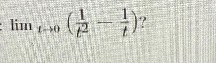 Solved limt→0(t21−t1)? | Chegg.com