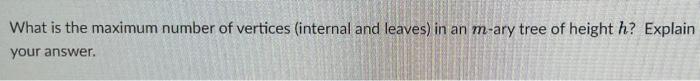 Solved What is the maximum number of vertices (internal and | Chegg.com