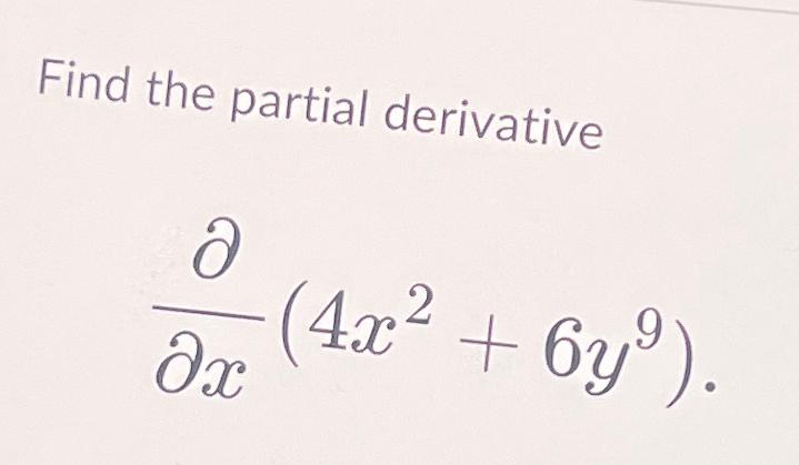 Solved Find the partial derivativedeldelx(4x2+6y9). | Chegg.com | Chegg.com