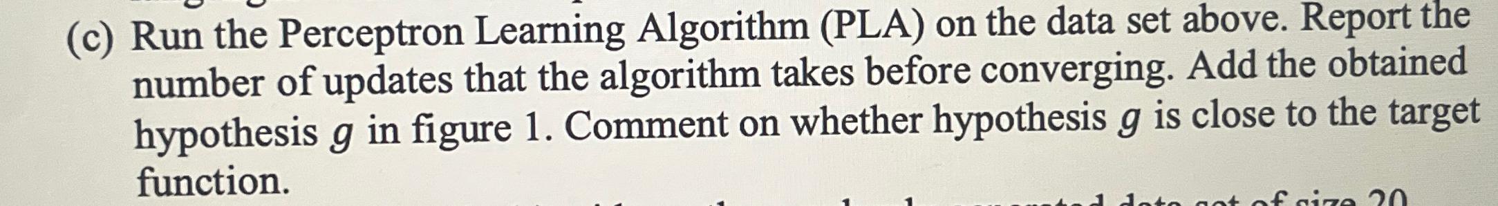 Solved (c) ﻿Run the Perceptron Learning Algorithm (PLA) ﻿on | Chegg.com
