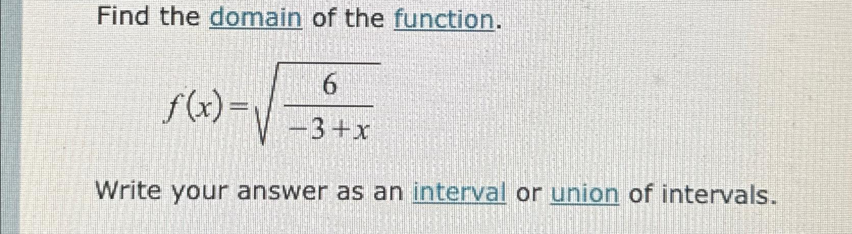 Solved Find the domain of the function.f(x)=6-3+x2Write your | Chegg.com