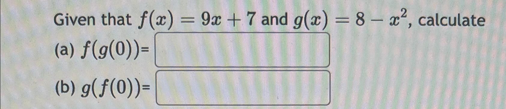 Solved Given that f(x)=9x+7 ﻿and g(x)=8-x2, | Chegg.com
