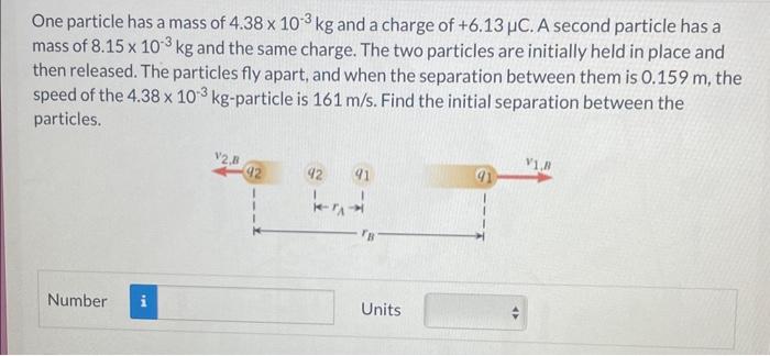 Solved One particle has a mass of 4.38 x 10-3 kg and a | Chegg.com