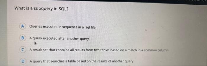 Solved What is a subquery in SQL? Queries executed in | Chegg.com