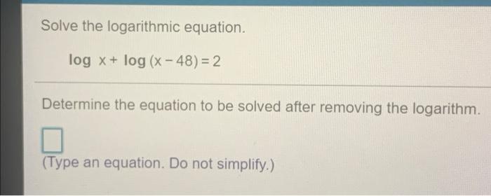 Solved Solve the logarithmic equation. log x + log (x - 48) | Chegg.com