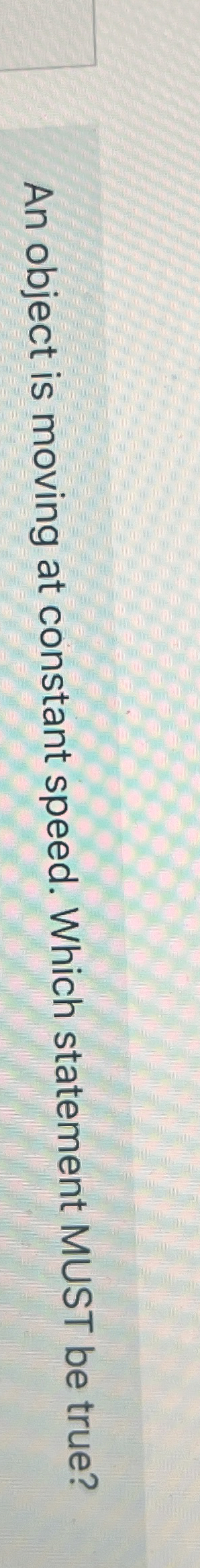 Solved An object is moving at constant speed. Which | Chegg.com