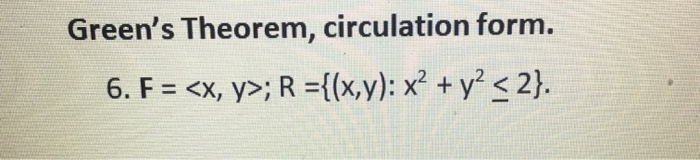 Solved Green's Theorem, circulation form. 6. F = ; R | Chegg.com