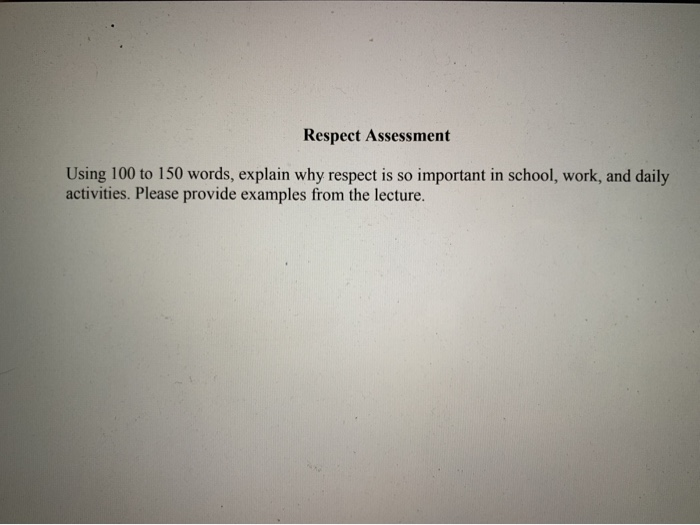 Solved Respect Assessment Using 100 to 150 words, explain | Chegg.com