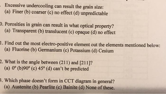 Solved - Excessive undercooling can result the grain size: | Chegg.com