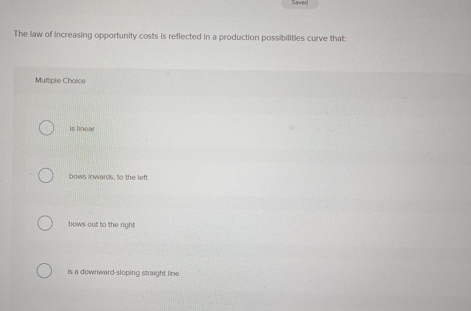 Solved SavedThe law of increasing opportunity costs is | Chegg.com
