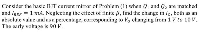 Solved Consider the basic BJT current mirror of Problem (1) | Chegg.com
