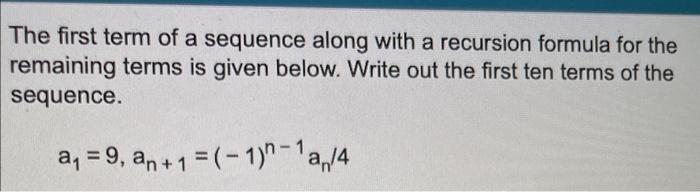 Solved The first term of a sequence along with a recursion | Chegg.com