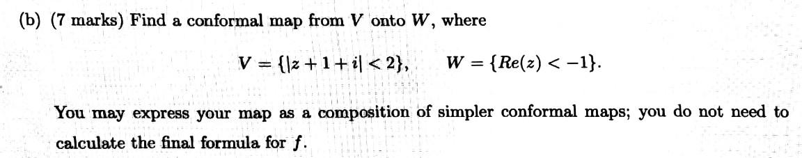 Solved (b) (7 marks) Find a conformal map from V onto W, | Chegg.com