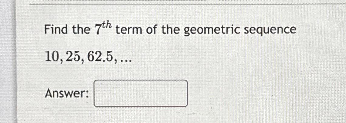 Solved Find the 7th ﻿term of the geometric sequence | Chegg.com