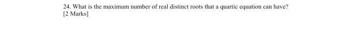 Solved 24. What is the maximum number of real distinct roots | Chegg.com