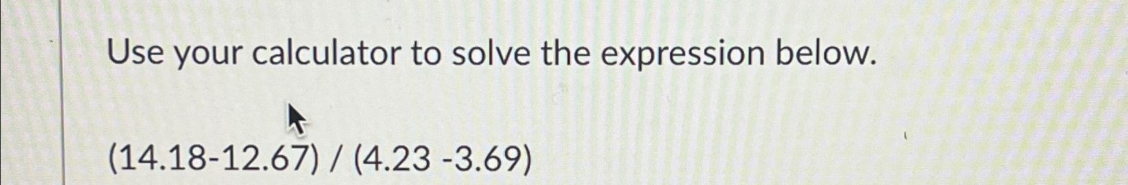 Solved Use your calculator to solve the expression | Chegg.com