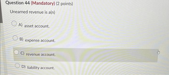 Solved Question 44 (Mandatory) (2 points) Unearned revenue | Chegg.com