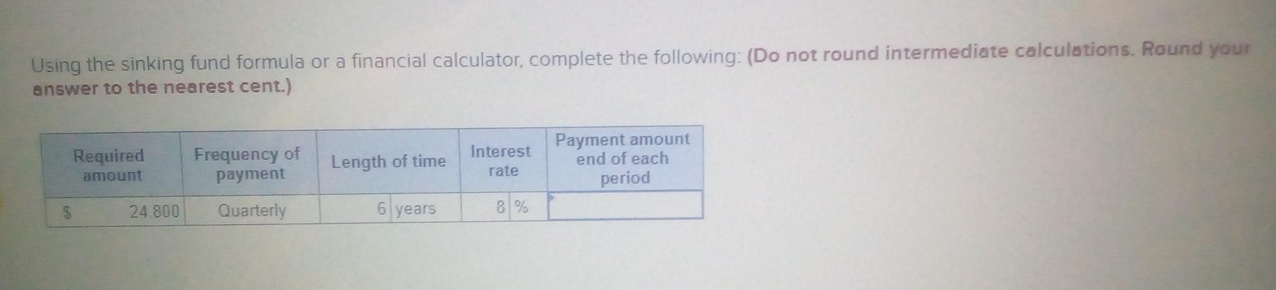 Solved Using the sinking fund formula or a financial | Chegg.com