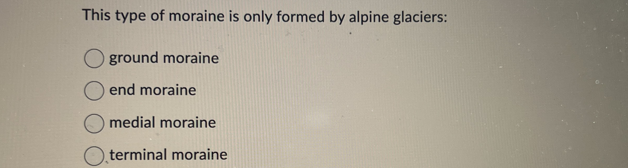 Solved This type of moraine is only formed by alpine | Chegg.com