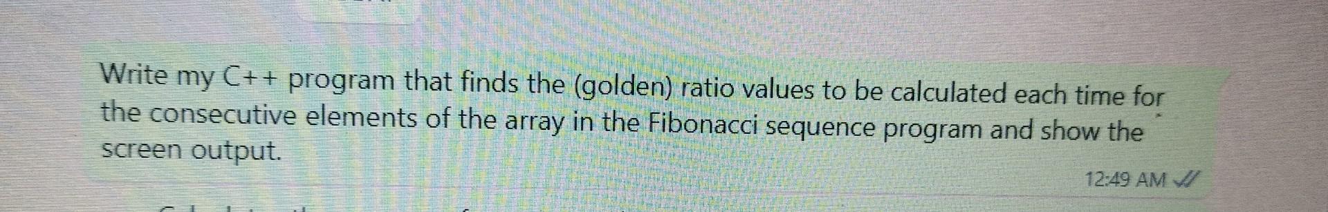Solved Write my C++ program that finds the (golden) ratio | Chegg.com