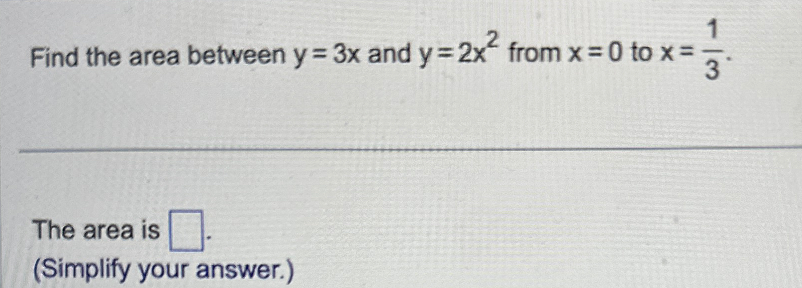 Solved Find the area between y=3x ﻿and y=2x2 ﻿from x=0 ﻿to | Chegg.com