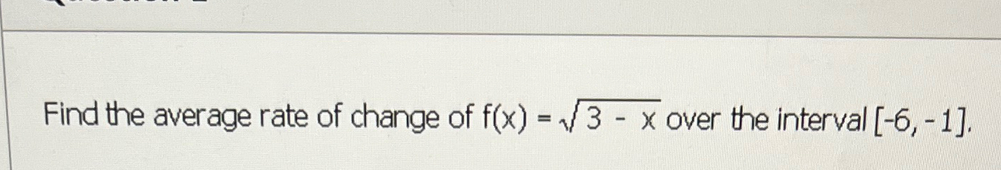 Solved Find the average rate of change of f(x)=3-x2 ﻿over | Chegg.com