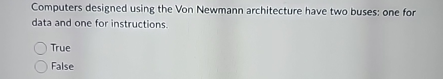Solved Computers designed using the Von Newmann architecture | Chegg.com