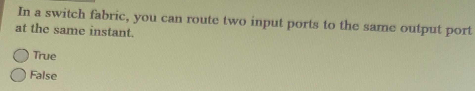 Solved In a switch fabric, you can route two input ports to | Chegg.com