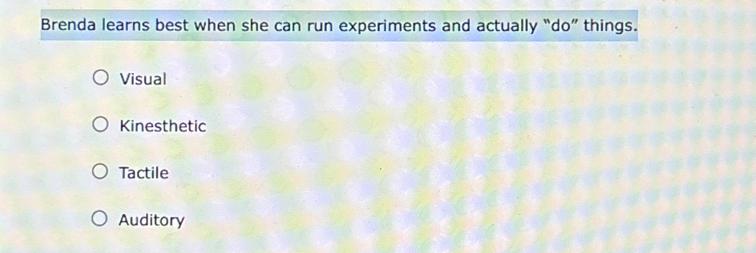 Solved Brenda learns best when she can run experiments and | Chegg.com