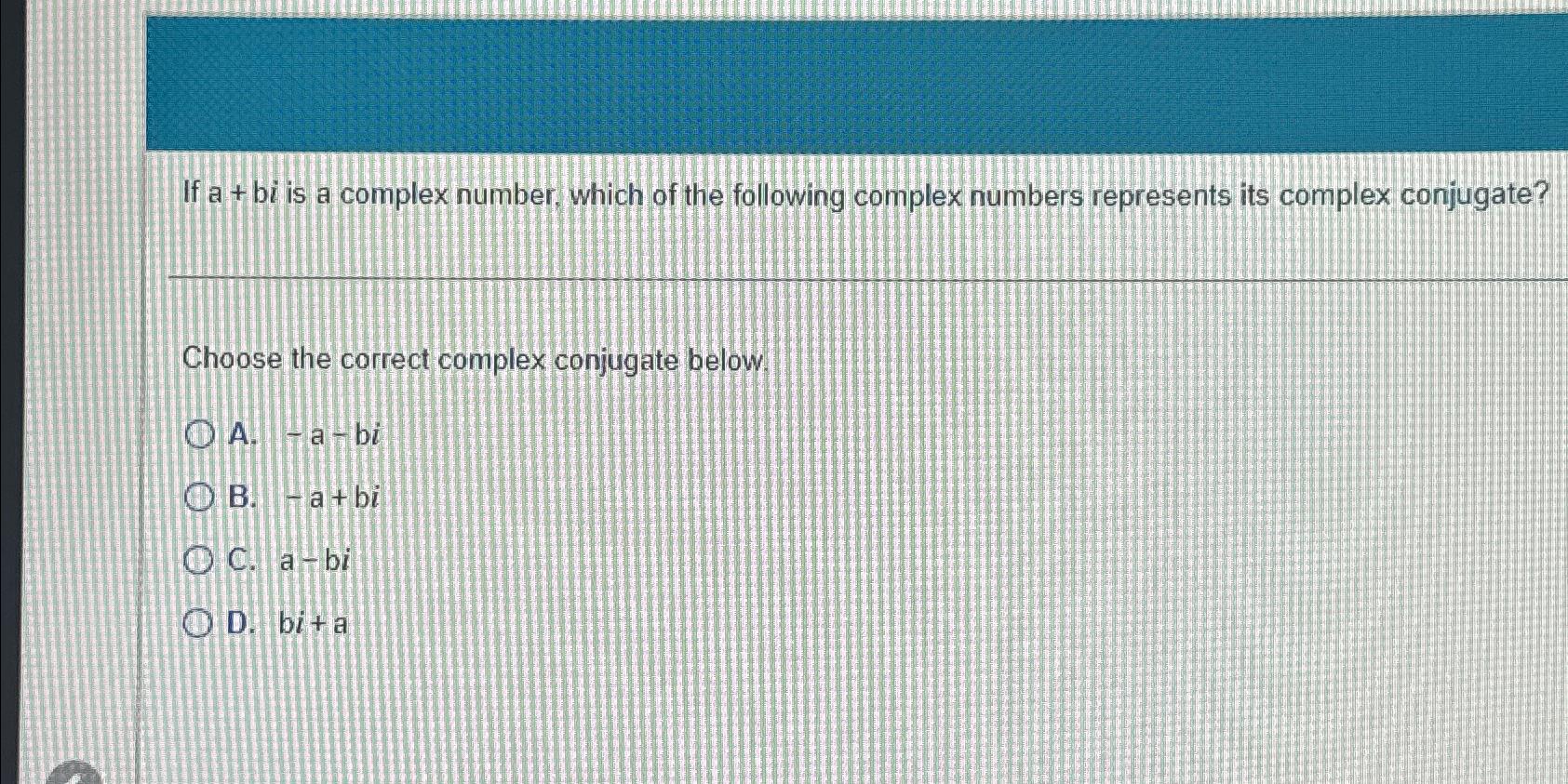 Solved If a+bi ﻿is a complex number, which of the following | Chegg.com