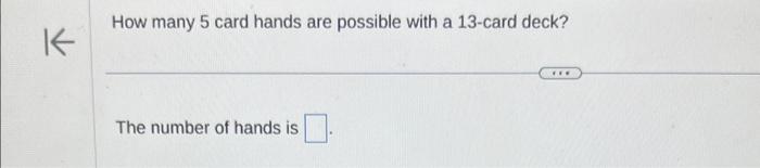 Solved How many 5 card hands are possible with a 13-card | Chegg.com