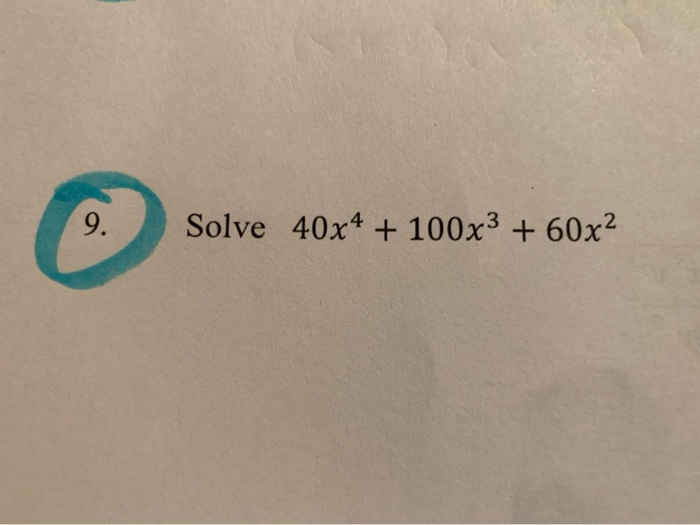 Solved 9. Solve 40x4 + 100x3 + 60x2 | Chegg.com