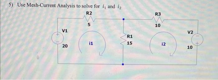 Solved 5) Use Mesh-Current Analysis to solve for i1 and i2 | Chegg.com
