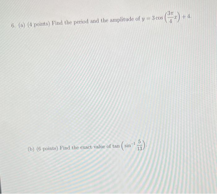 Solved 6. (a) (4 points) Find the period and the amplitude | Chegg.com
