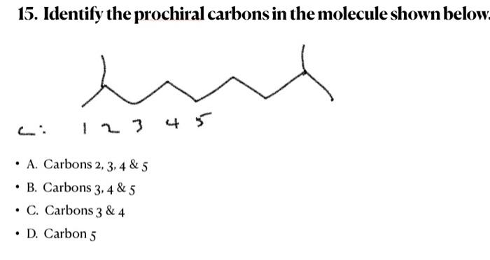 Solved 15. Identify the prochiral carbons in the molecule | Chegg.com