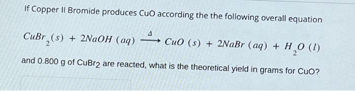 Solved If Copper II Bromide produces CuO according the the | Chegg.com