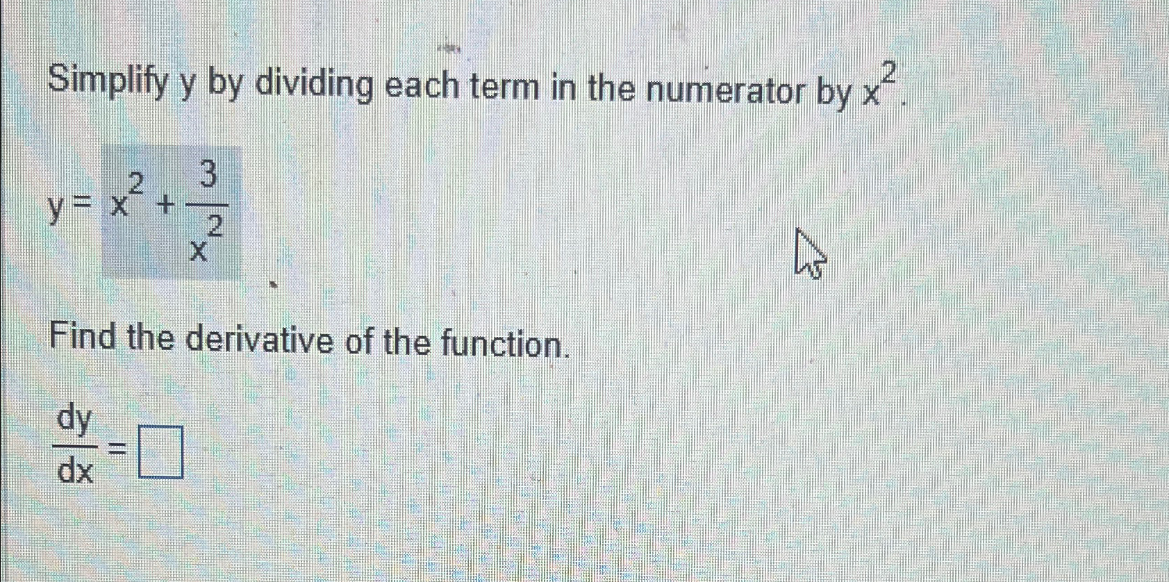 Solved Simplify y by dividing each term in the numerator by | Chegg.com