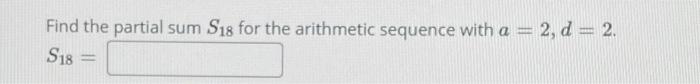 Solved Find the partial sum S18 for the arithmetic sequence | Chegg.com