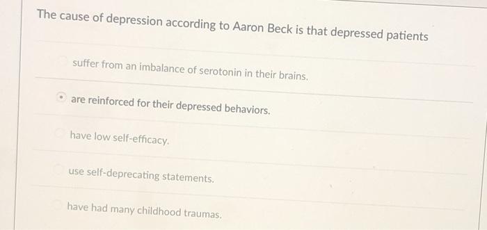 Solved The cause of depression according to Aaron Beck is | Chegg.com