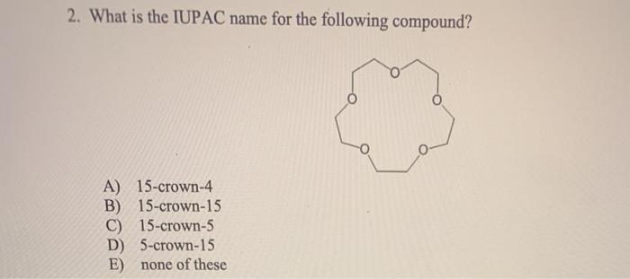 Solved 2. What is the IUPAC name for the following compound? | Chegg.com