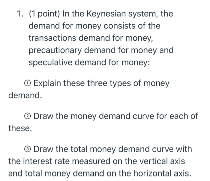 Solved 1. (1 point) In the Keynesian system, the demand for | Chegg.com