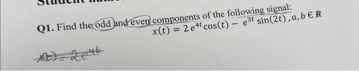 Solved Q1. Find the odd and even components of the following | Chegg.com