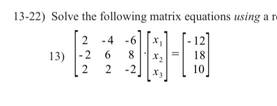 Solved 13-22) ﻿Solve the following matrix equations using a | Chegg.com
