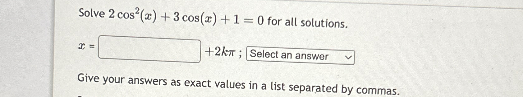Solved Solve 2cos2(x)+3cos(x)+1=0 ﻿for all | Chegg.com